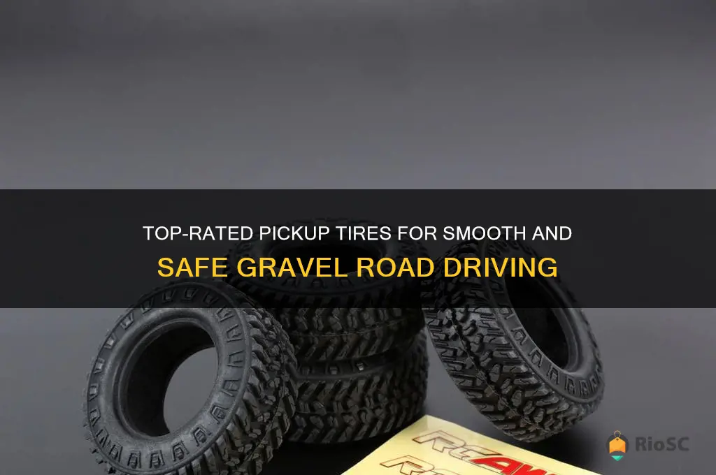 Top-Rated Pickup Tires For Smooth And Safe Gravel Road Driving | Riosc