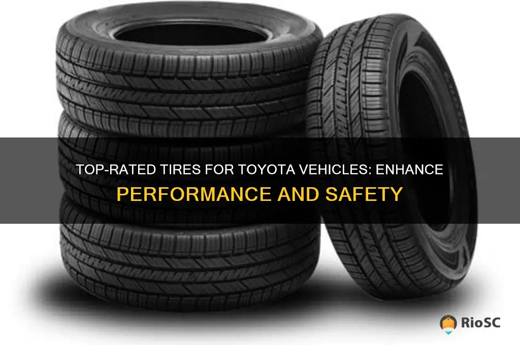 Top-Rated Tires For Toyota Vehicles: Enhance Performance And Safety | Riosc