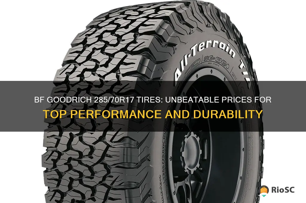 Bf Goodrich 285/70R17 Tires: Unbeatable Prices For Top Performance And ...